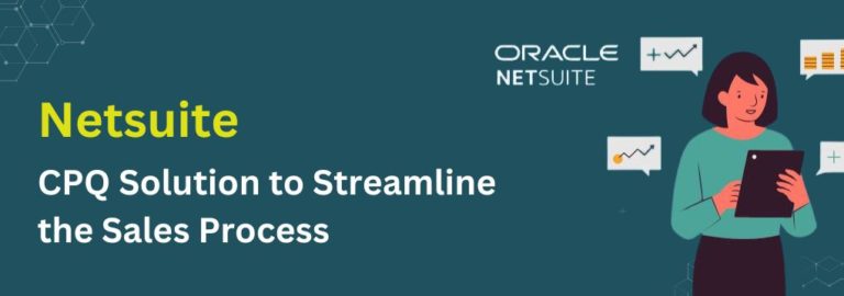 NetSuite CPQ Features, Benefits and Use Cases