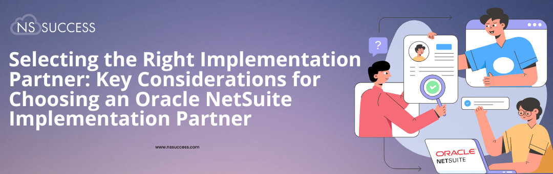 Selecting the Right Oracle NetSuite Partner: Key Considerations for Success