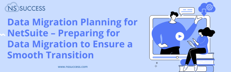 Data Migration Planning for a Smooth Oracle NetSuite Transition